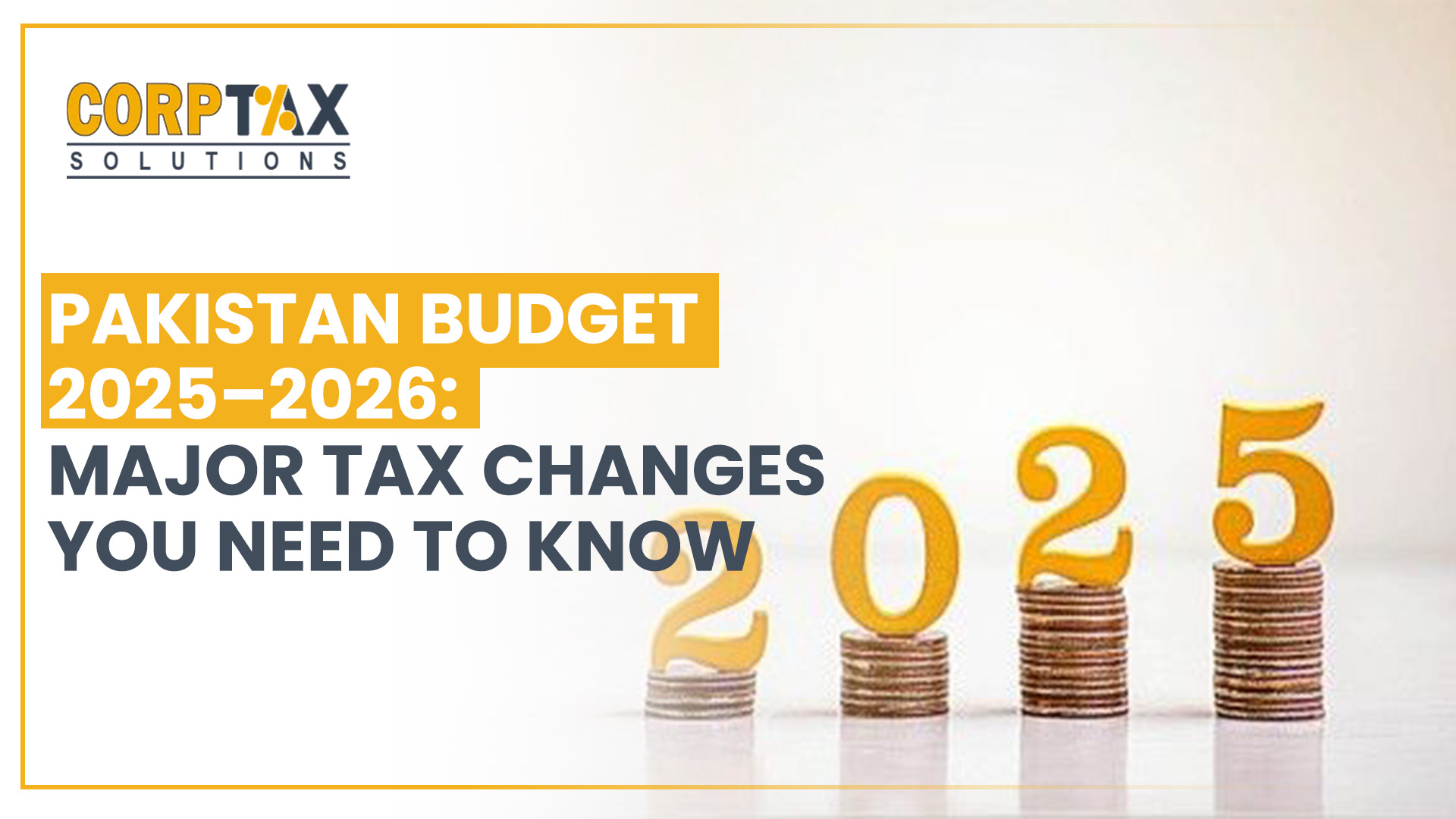 Pakistan Budget 2025–2026: Major Tax Changes You Need to Know - Corptax ...
