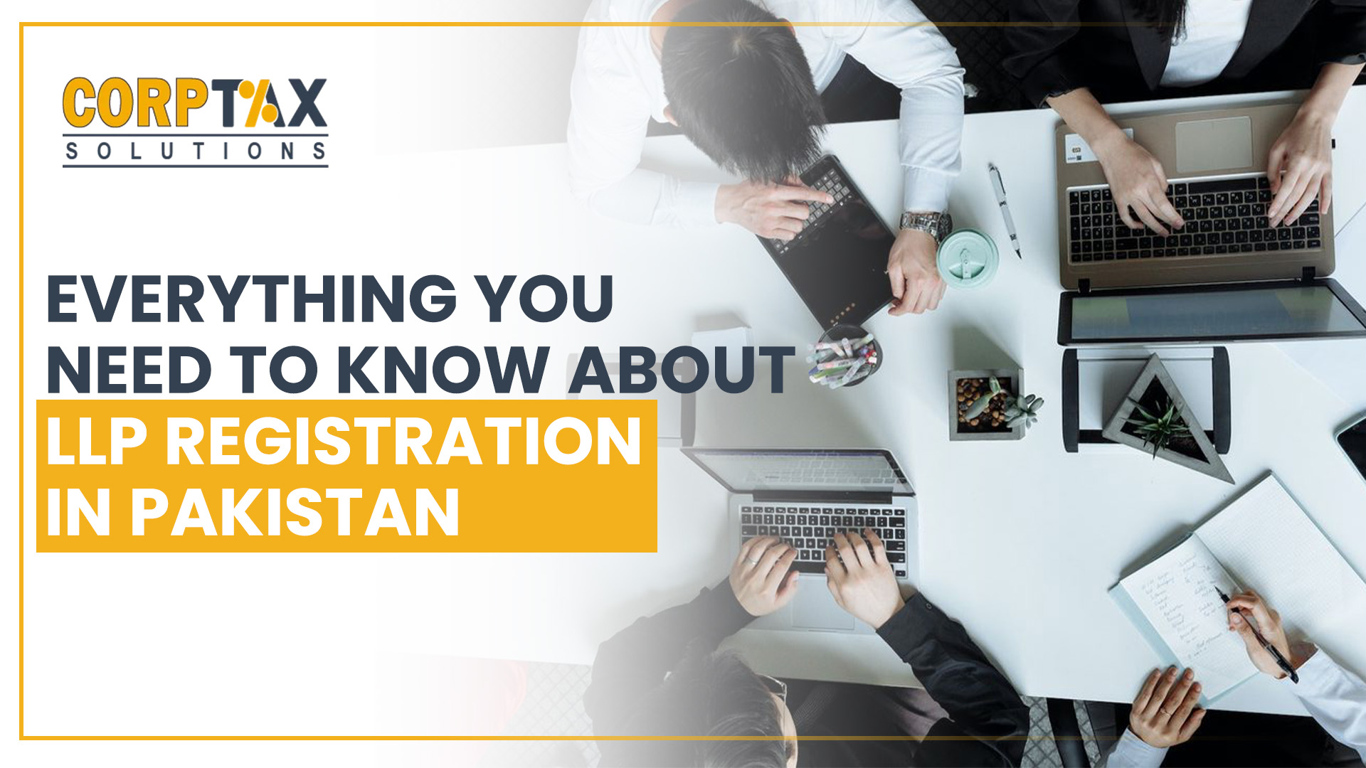 Everything You Need to Know About LLP Registration in Pakistan - Corptax Solutions