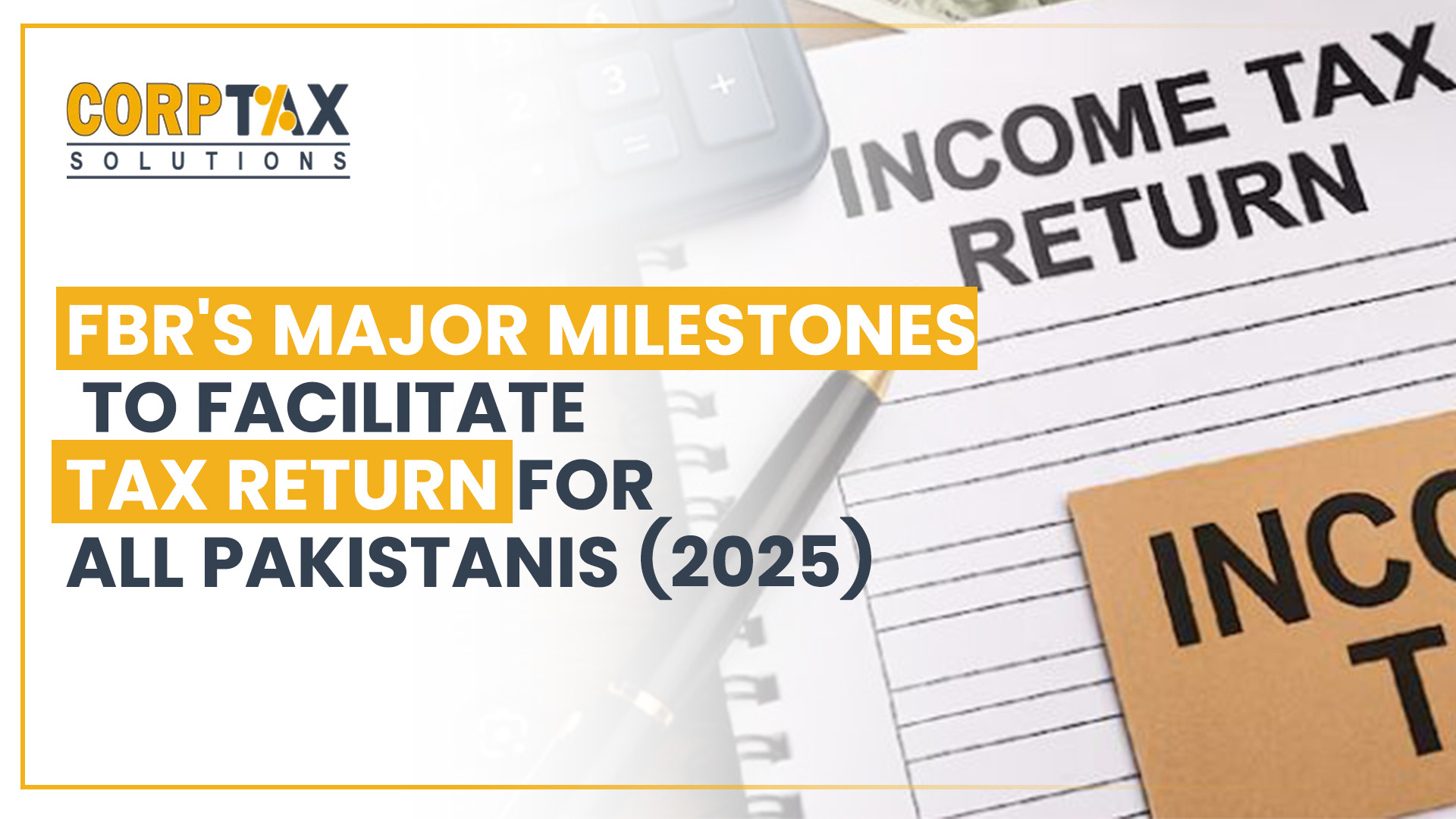 FBR's Major Milestones to Facilitate Tax Return for All Pakistanis (2025) - Corptax Solutions